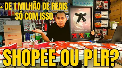 Shopee Ou PLR Pare De Perder Tempo Na Shopee E Entenda O Caminho Para