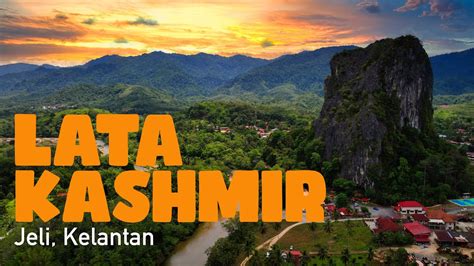 LATA KASHMIR JELI KELANTAN HIDDEN GEMS YouTube