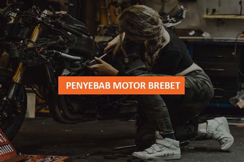 8 Apa Penyebab Motor Brebet Cara Merawat Dan Mengatasinya