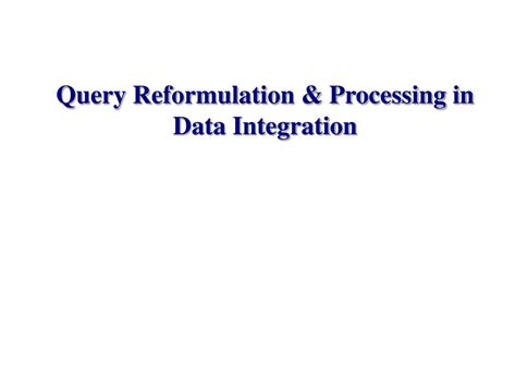 ppt query reformulation and processing in data integration powerpoint presentation id 4362639