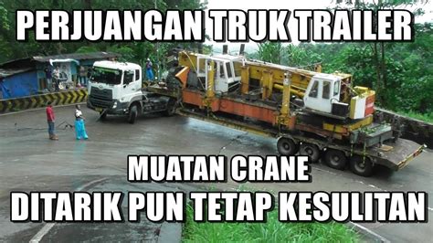 DRAMA TRUK TRAILER PENGANGKUT CRANE GAK KUAT NANJAK DAN TERJEBAK DI