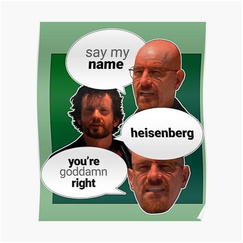 BREAKING BAD WALTER WHITE QUOTE SAY MY NAME HEISENBERG YOURE GODDAMN
