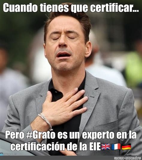 Мем Cuando tienes que certificar Pero Grato es un experto en la