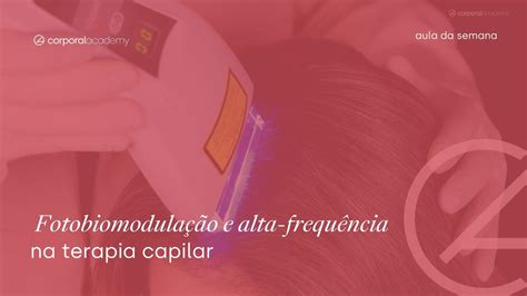 Fotobiomodulação e alta frequência na terapia capilar Corporal Class