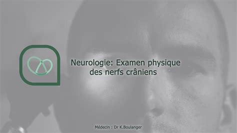 Neurologie examen physique des nerfs crâniens Dr Kevin Boulanger