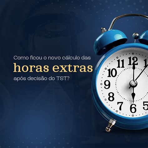 Como ficou o novo cálculo das horas extras após decisão do TST