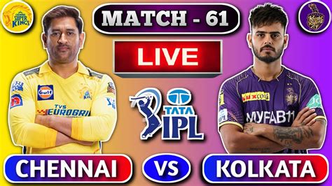 Chennai Vs Kolkata Live Cricket IPL 61st Match Live Scores