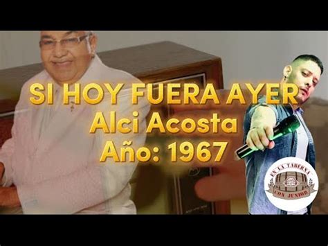 Alci Acosta Si Hoy Fuera Ayer Letra Youtube