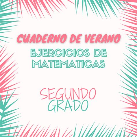 Cuaderno De Verano Con Ejercicios De Matematicas Segundo Grado