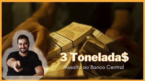 3 TONELADA ASSALTO AO BANCO CENTRAL 2022 YouTube