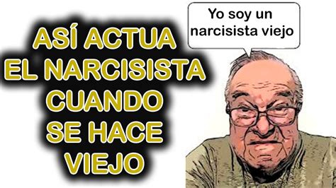 ASÍ ACTUA EL NARCISISTA CUANDO SE HACE VIEJO YouTube