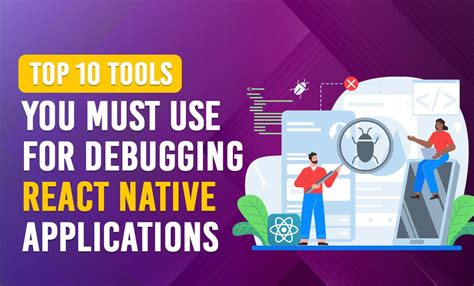 Top 10 Tools For Debugging React Native Applications