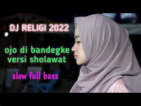 Dj Sholawat OJO DI BANDENGKE Versi SHOLAWAT Viral2022 Slow Full Bass