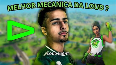 LOUD NIGHT MOSTROU QUE TEM A MELHOR MECANICA DA LOUD FORTNITE YouTube