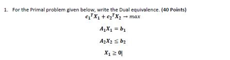 solved 1 for the primal problem given below write the dual