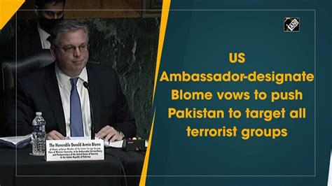US Ambassador Designate Blome Vows To Push Pakistan To Target All