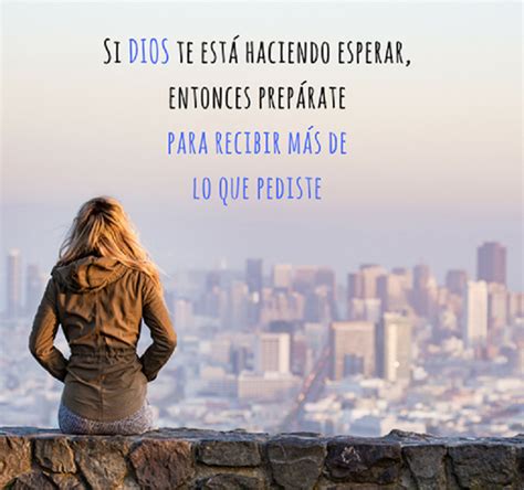 Si Dios te está haciendo esperar entonces prepárate para recibir mas