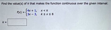 solved find the value s of k that make the function continuous over the given interval f x