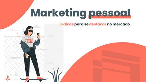 Marketing Pessoal Confira 6 Dicas Para Se Destacar Ciaweb