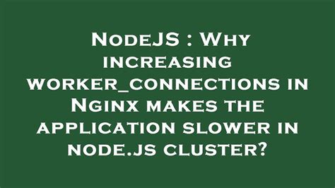 Nodejs Why Increasing Worker Connections In Nginx Makes The
