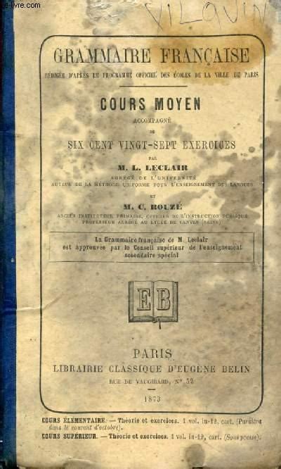 GRAMMAIRE FRANCAISE COURS MOYEN ACCOMPAGNE DE SIX CENT VINGT SEPT