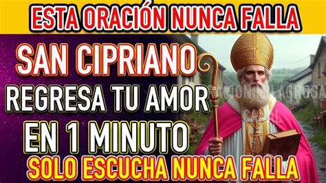 ORACION DEL DESESPERO A SAN CIPRIANO DEJARA EL ORGULLO Y REGRESARA A TU