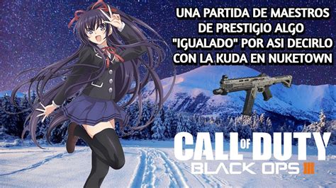 Partida Entre Maestros De Prestigios Con La Kuda Black Ops Youtube