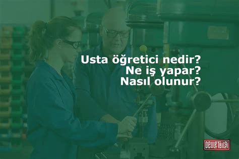 Usta öğretici nedir Ne iş yapar Nasıl olunur 2024