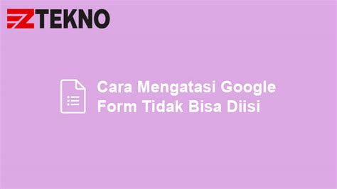 Cara Mengatasi Google Form Tidak Bisa Diisi Mudah