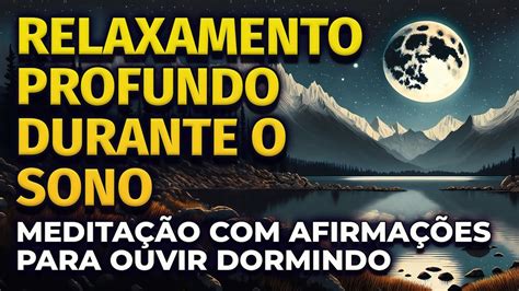 RELAXAMENTO PROFUNDO DURANTE O SONO MEDITAÇÃO AFIRMAÇÕES PARA