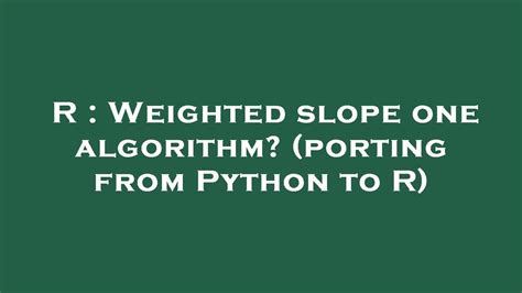 r weighted slope one algorithm porting from python to r youtube