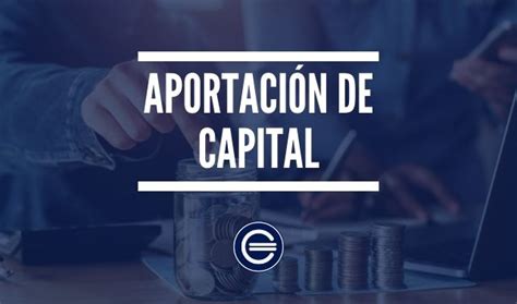 Aportación de capital Qué es definición y concepto