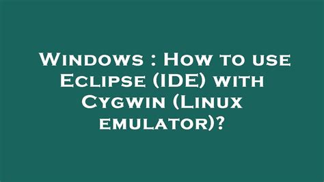 Windows How To Use Eclipse IDE With Cygwin Linux Emulator YouTube