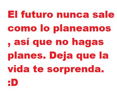 El Futuro Nunca Sale Como Lo Planeamos