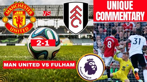 Manchester United Vs Fulham 2 1 Live Stream Premier League Final Day