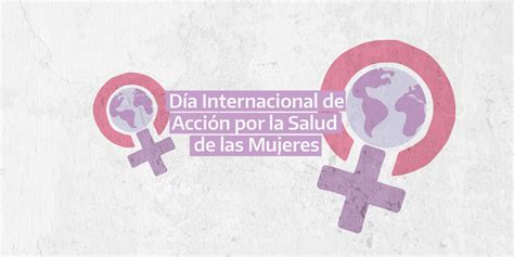 28 de mayo Día Internacional de Acción por la Salud de las Mujeres
