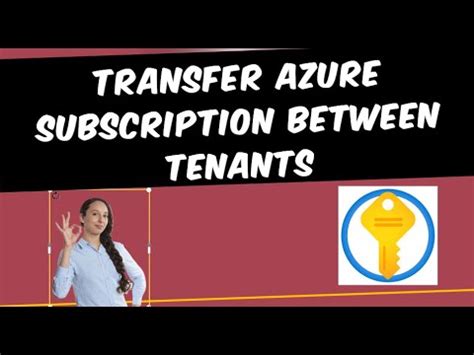 How To Transfer Azure Subscription Between Tenants And Directories