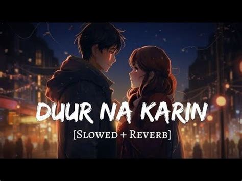 Khel Khel Mein Duur Na Karin Slowed Reverb Songs Youtube
