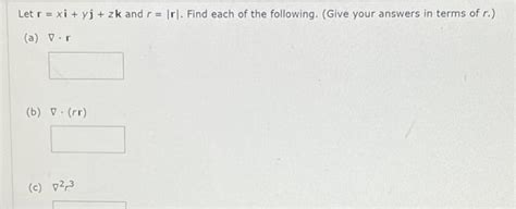 solved let r xi yj zk and r ∣r∣ find each of the following