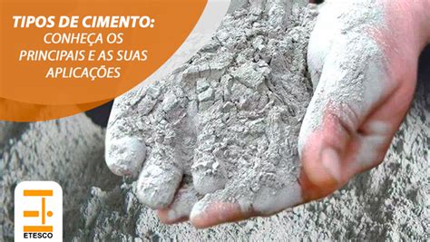 Tipos de cimento Conheça os principais e as suas aplicações Etesco