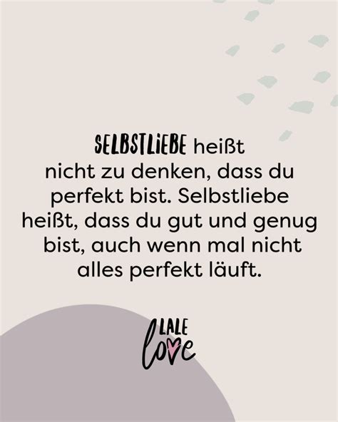Selbstliebe heißt nicht zu denken dass du perfekt bist Selbstliebe