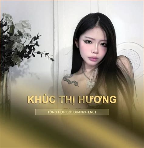 Khúc Thị Hương là ai Thông tin tiểu sử và đời tư của Hương Tịt