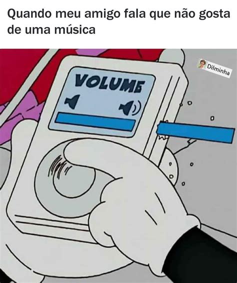 Quando meu amigo fala que não gosta de uma música Memes