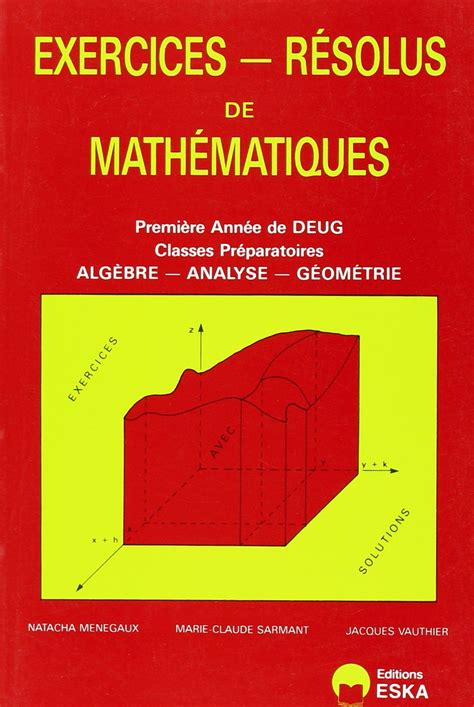 EXERCICES RESOLUS DE MATHEMATIQUES Tome 1 Première année du DEUG