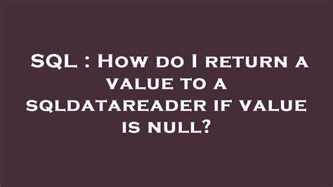 sql how do i return a value to a sqldatareader if value is null youtube
