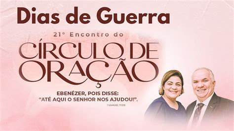 Dias De Guerra Final Do Culto Encontro Do C Rculo De Ora O Na