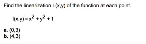 solved find the linearization l x y of the function at each