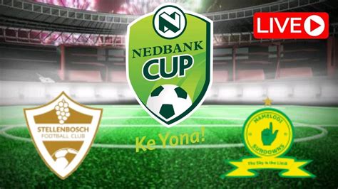 Mamelodi Sundowns Vs Stellenbosch Nedbank Cup Live Match Today