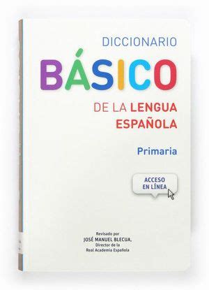 DICCIONARIO BÁSICO DE LA LENGUA ESPAÑOLA PRIMARIA by BLECUA JOSE