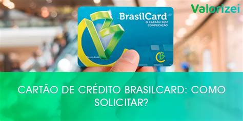 Cartão de crédito BrasilCard como solicitar Valorizei
